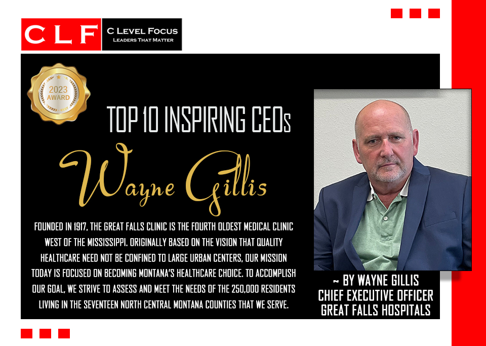 Wayne Gillis, CEO of Great Falls Hospitals, has been awarded as Top 10 ...